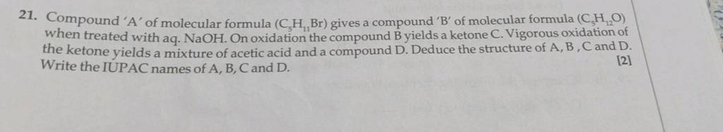 21. Compound ' A ' of molecular formula (C5 H11 Br) gives a compound ' B