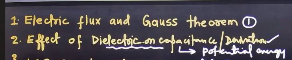 1. Electric flux and Gauss theorem (1) 2. Effect of Dielecticion copacita..