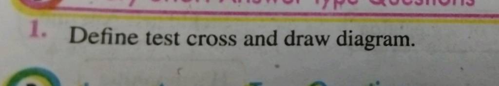 1. Define test cross and draw diagram. | Filo