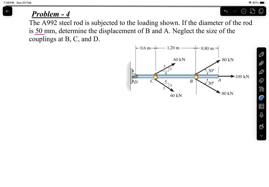 7:36PM Sun 23 Feb Problem - 4 The A992 steel rod is subjected to the loa..