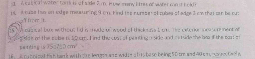 13. A cubical water tank is of side 2 m . How many litres of water can it..