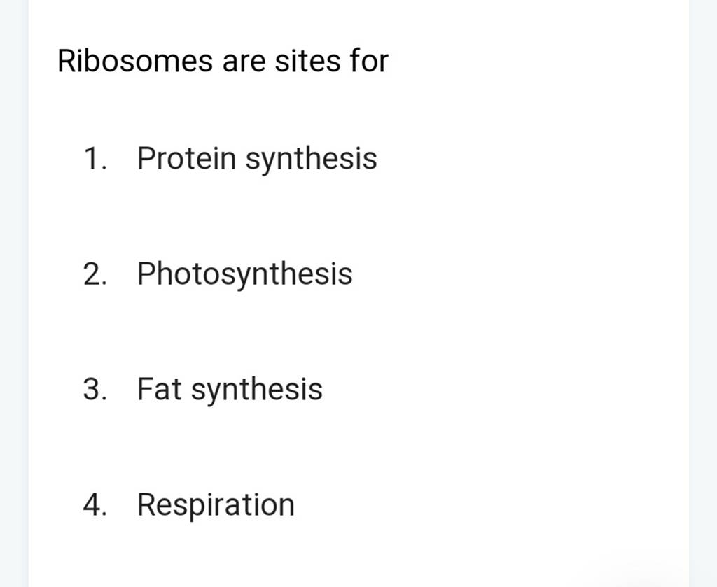 Ribosomes are sites for1. Protein synthesis2. Photosynthesis3. Fat syn..