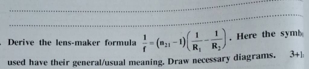 Derive the lens-maker formula f1 =(n21 −1)(R1 1 −R2 1 ). Here the symb us..