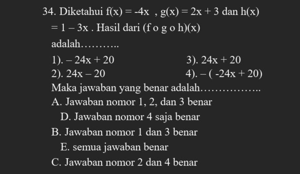 Diketahui f(x)=−4x,g(x)=2x+3 dan h(x) =1−3x. Hasil dari (f o g o h)(x) ad..