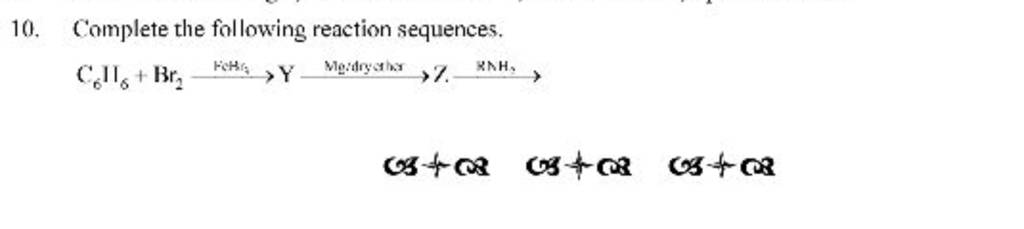 10. Complete the following reaction sequences.C6 II6 +Br2 Fothl Y Medi..