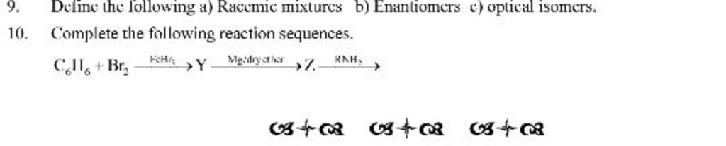 9. Deline the following a) Racemic mixtures b) Enantiomers e) optical iso..