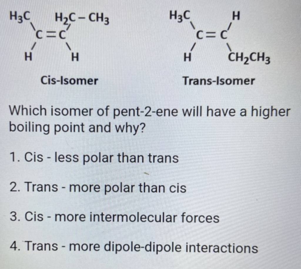 C/C=C\CC CC=CCC Cis-Isomer Trans-Isomer Which isomer of pent-2-ene will