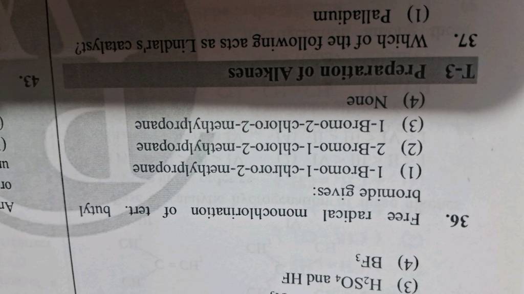 (3) H2 SO4 and HF(4) BF3 36. Free radical monochlorination of tert. bu..
