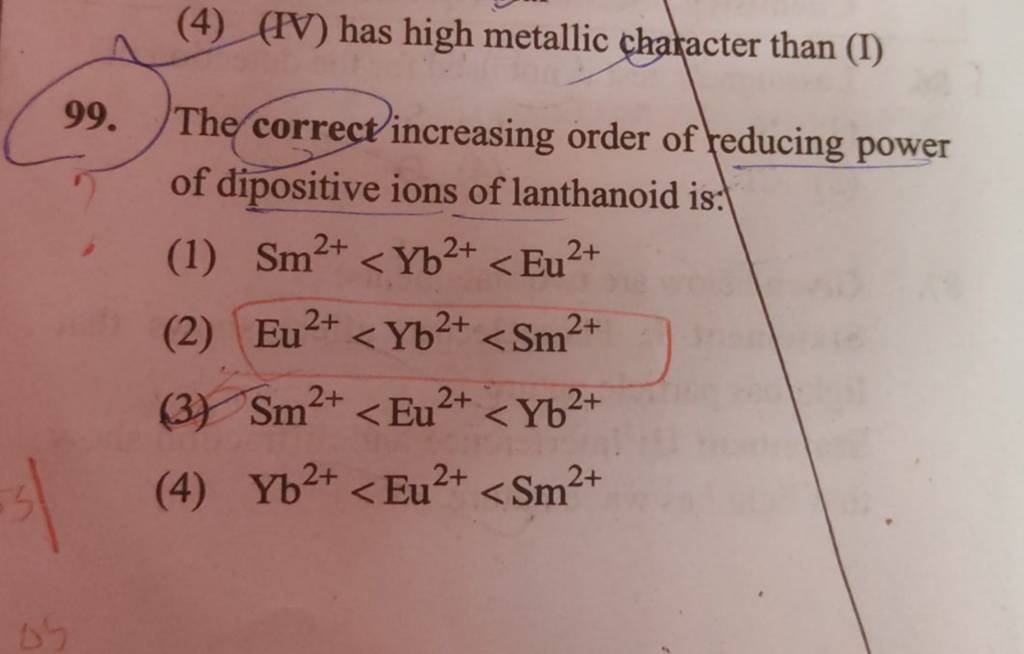 The correct increasing order of educing power of dipositive ions of lanth..