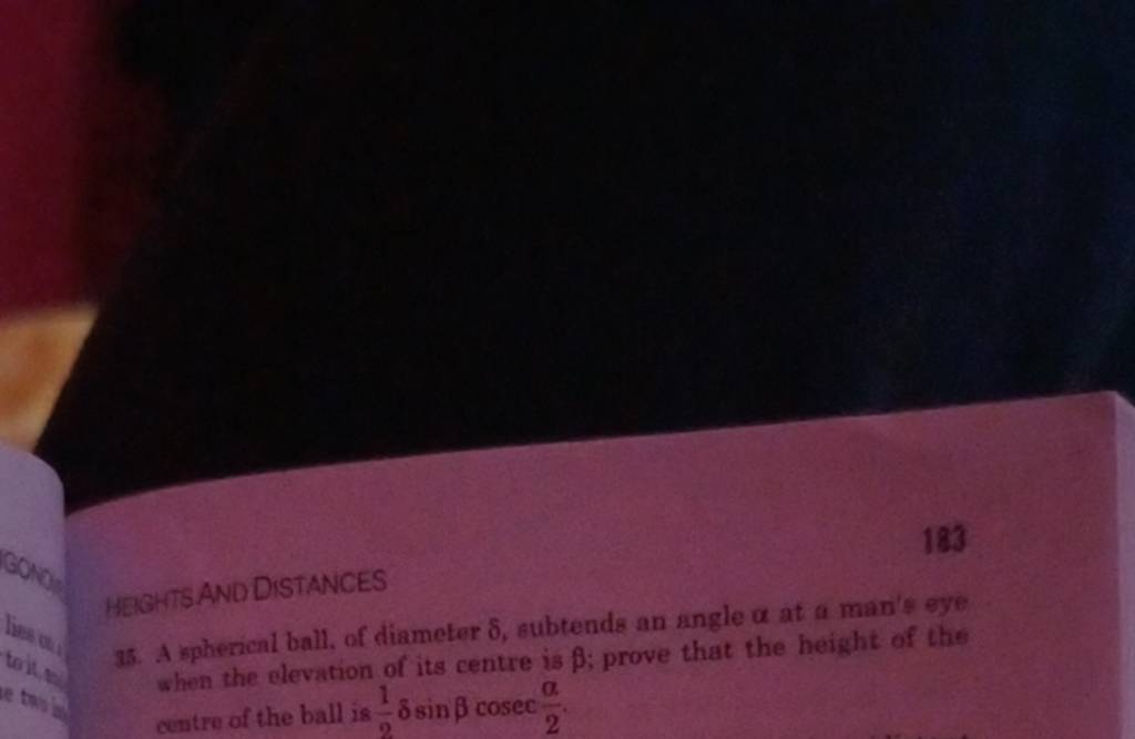 183 HEGHTS AND DISTANCES A spherical ball, of diameter \delta, aubtends a..