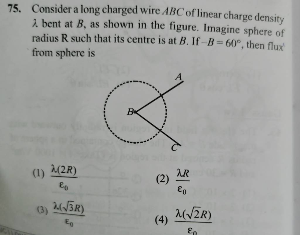 Consider a long charged wire A B C of linear charge density \lambda bent