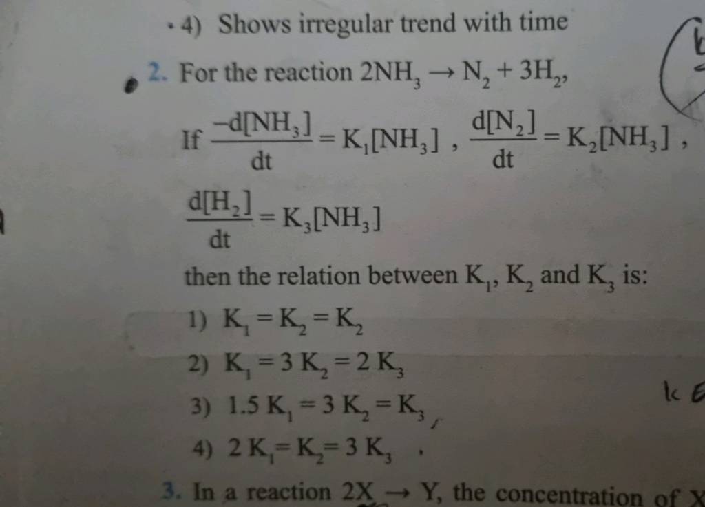 -4) Shows irregular trend with time2. For the reaction 2NH3 → N2 +3H2