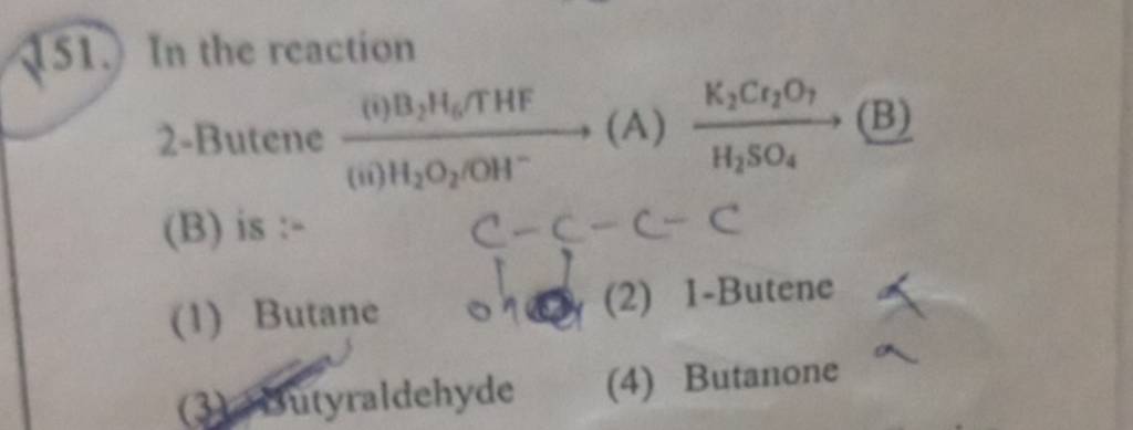 (151. In the reaction 2-Butene \xrightarrow[(\text { (i) }){2} \mathrm{O}..