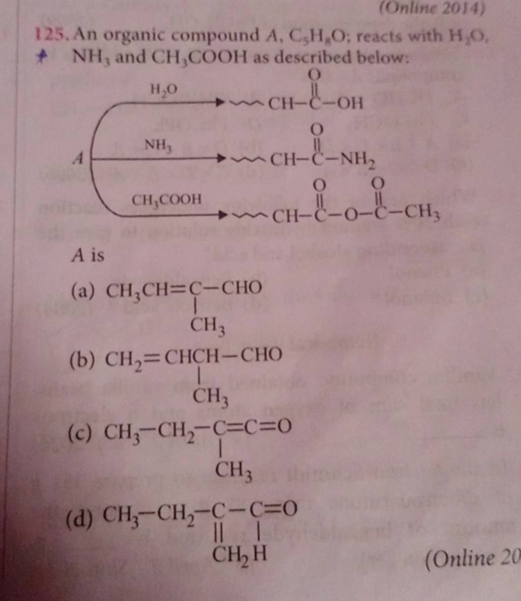 (Online 2014)125. An organic compound A,C5 H8 O; reacts with H2 O, NH3