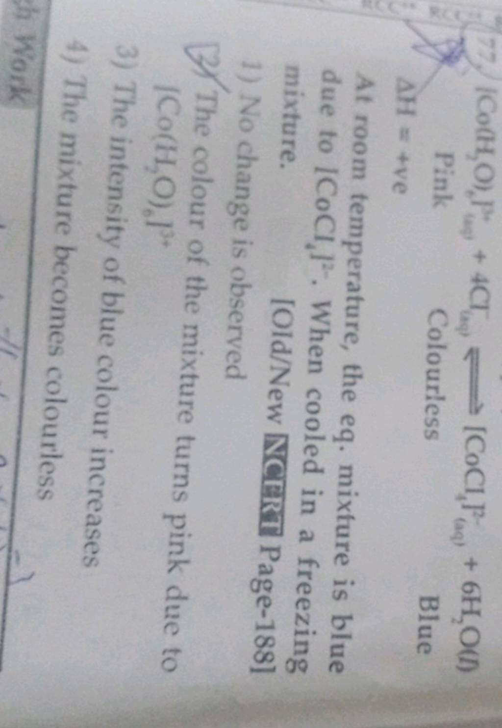 ΔH=+veAt room temperature, the eq. mixture is blue due to [CoCl4 ]2−. Wh..