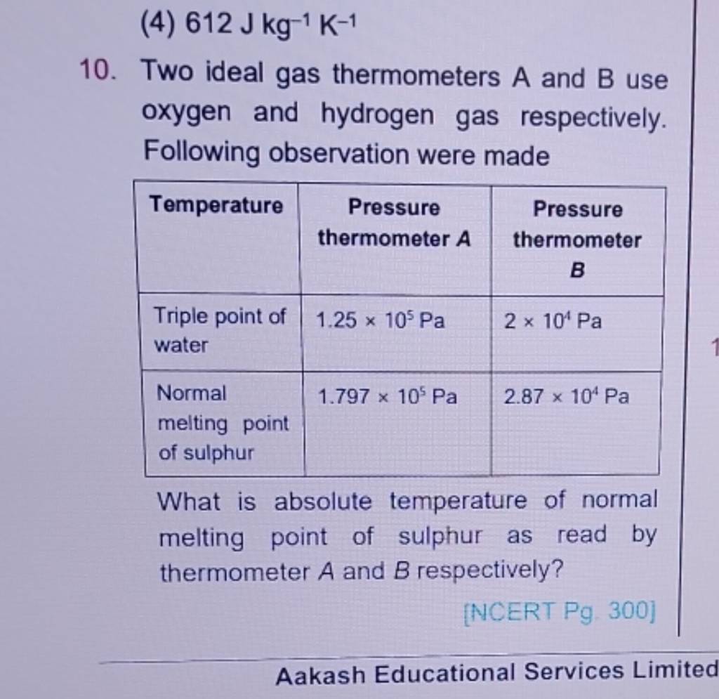 (4) 612 J kg−1 K−110. Two ideal gas thermometers A and B use oxygen and