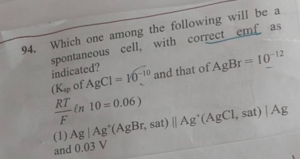 94. Which one among the following will be a spontaneous cell, with correc..