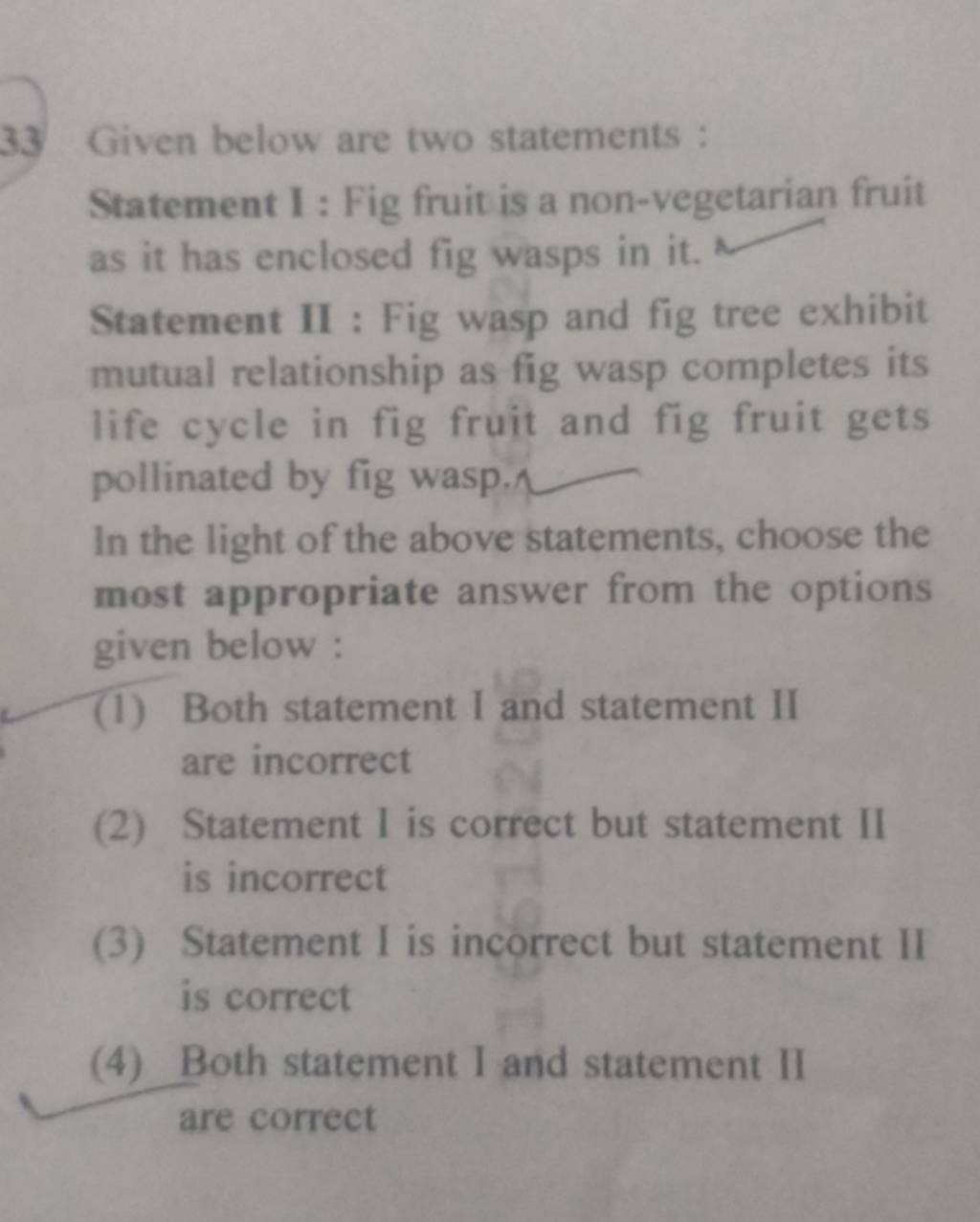 33 Given below are two statements : Statement I: Fig fruit is a non-veget..
