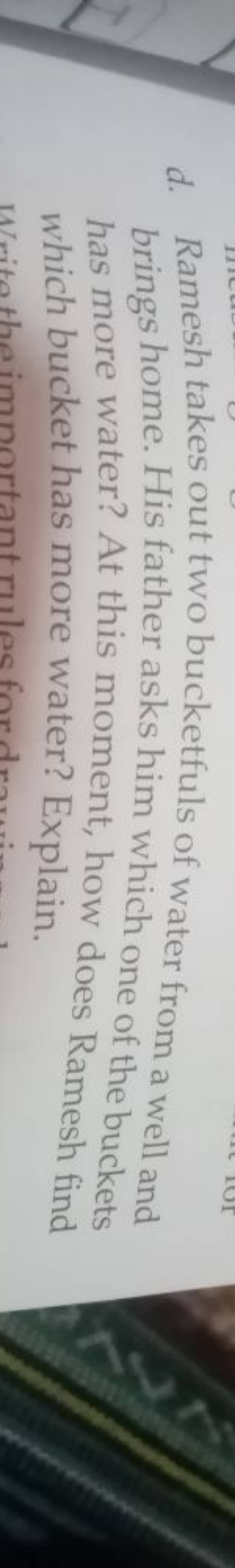 d. Ramesh takes out two bucketfuls of water from a well and brings home.