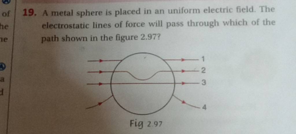 19. A metal sphere is placed in an uniform electric field. The electrosta..
