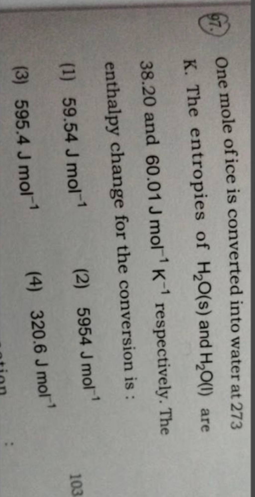 One mole of ice is converted into water at 273 K. The entropies of H2O(s)..