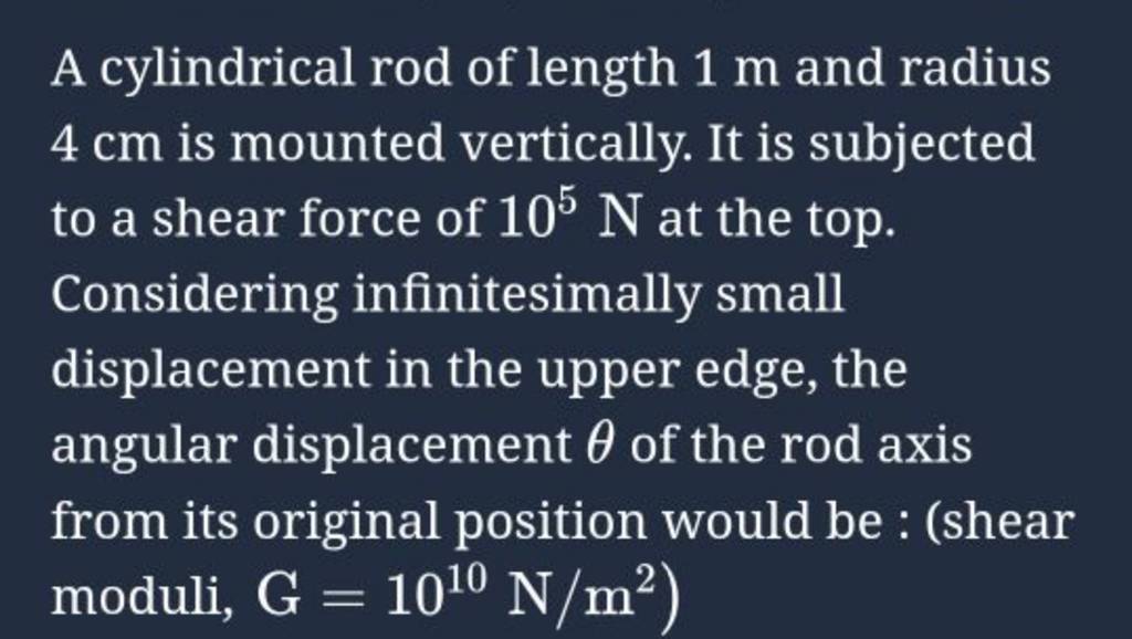 A cylindrical rod of length 1 m and radius 4 cm is mounted vertically. It..