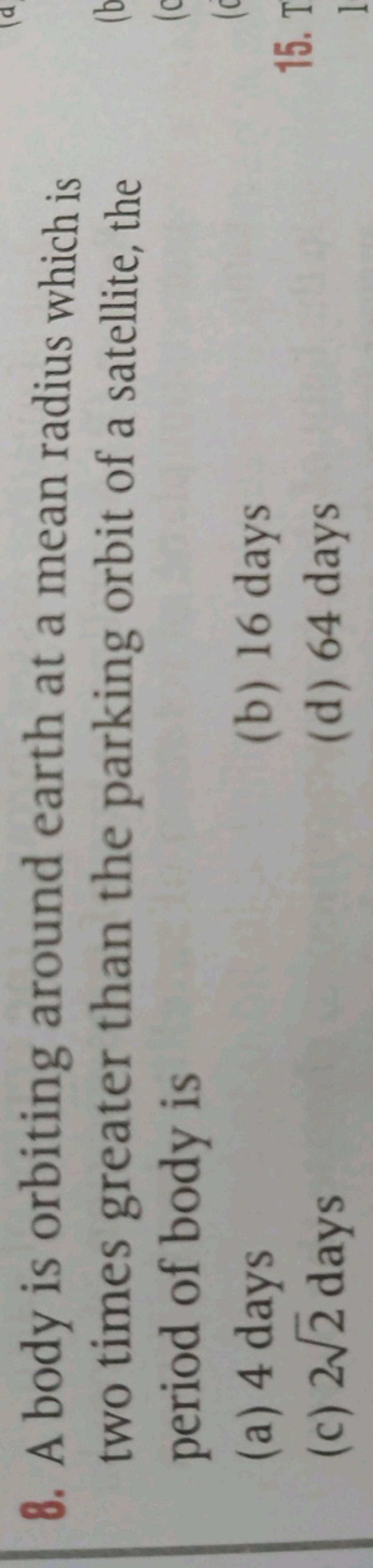 A body is orbiting around earth at a mean radius which is two times great..