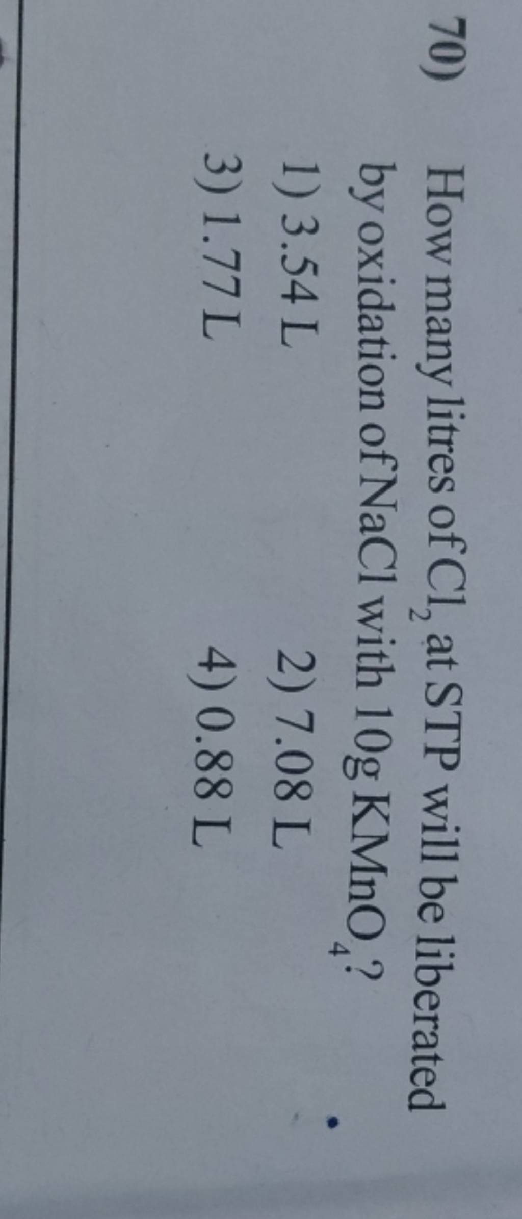 70) How many litres of Cl, at STP will be liberated by oxidation of NaCl