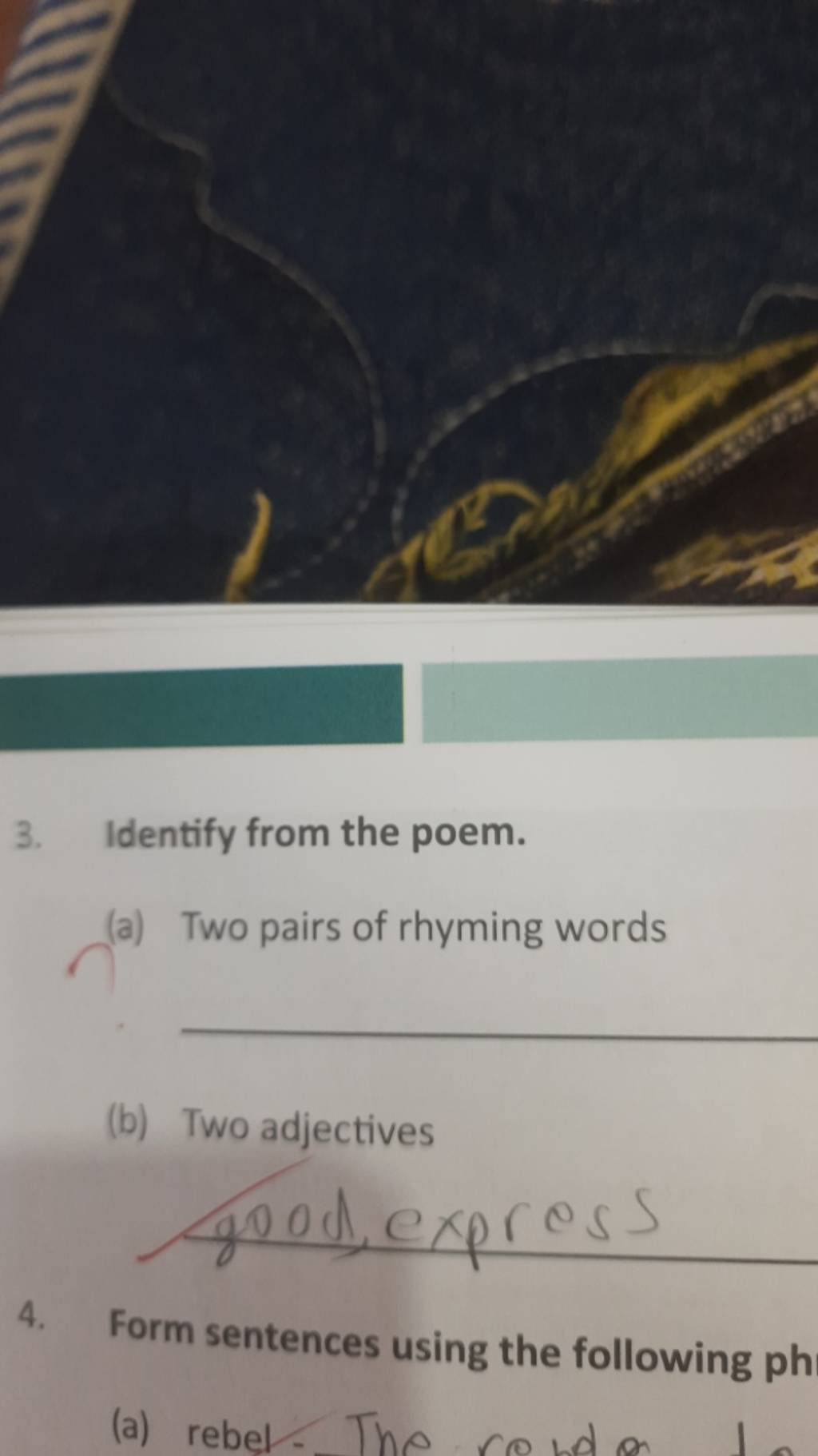 Identify from the poem. (a) Two pairs of rhyming words (b) Two adjectives..