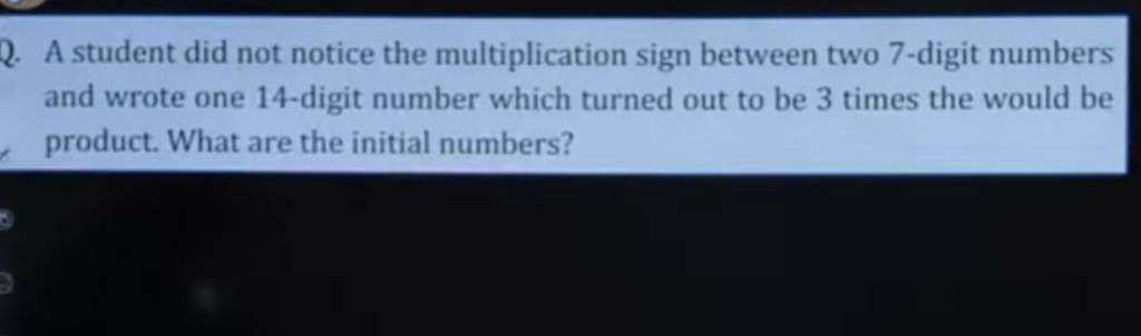 Q. A student did not notice the multiplication sign between two 7-digit n..