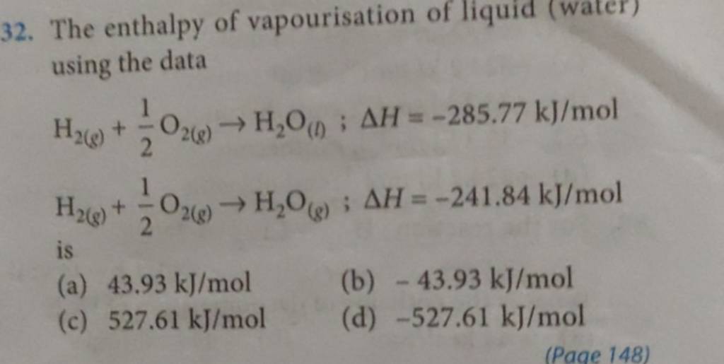 The enthalpy of vapourisation of liquid (water) using the data 1 H2 + O2)..