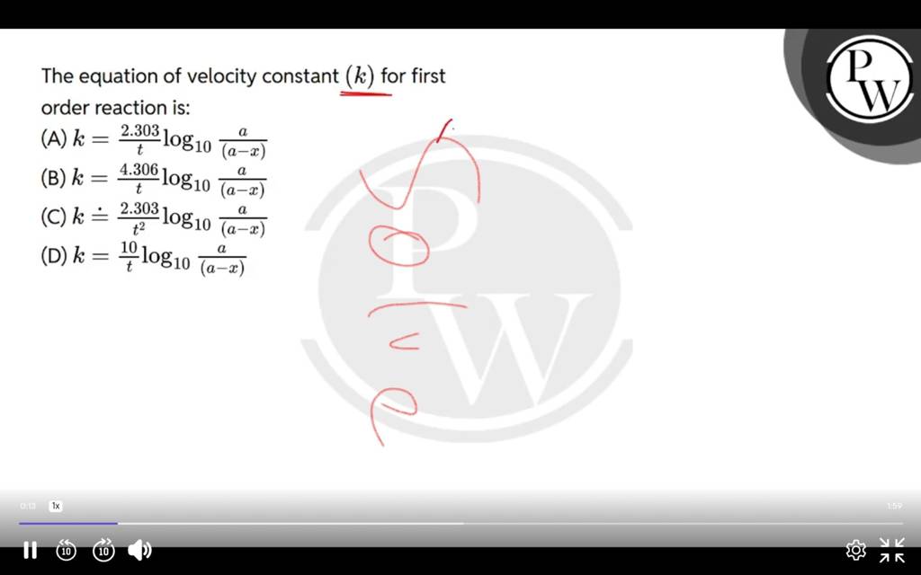 The equation of velocity constant (k) for first order reaction is: (A) k=..
