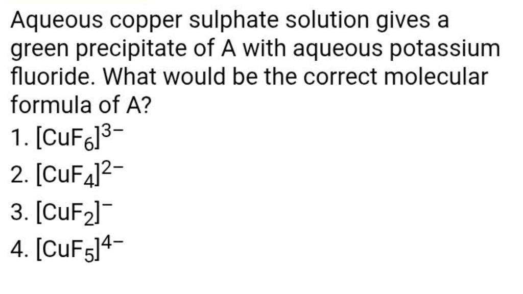 Aqueous copper sulphate solution gives a green precipitate of A with aque..