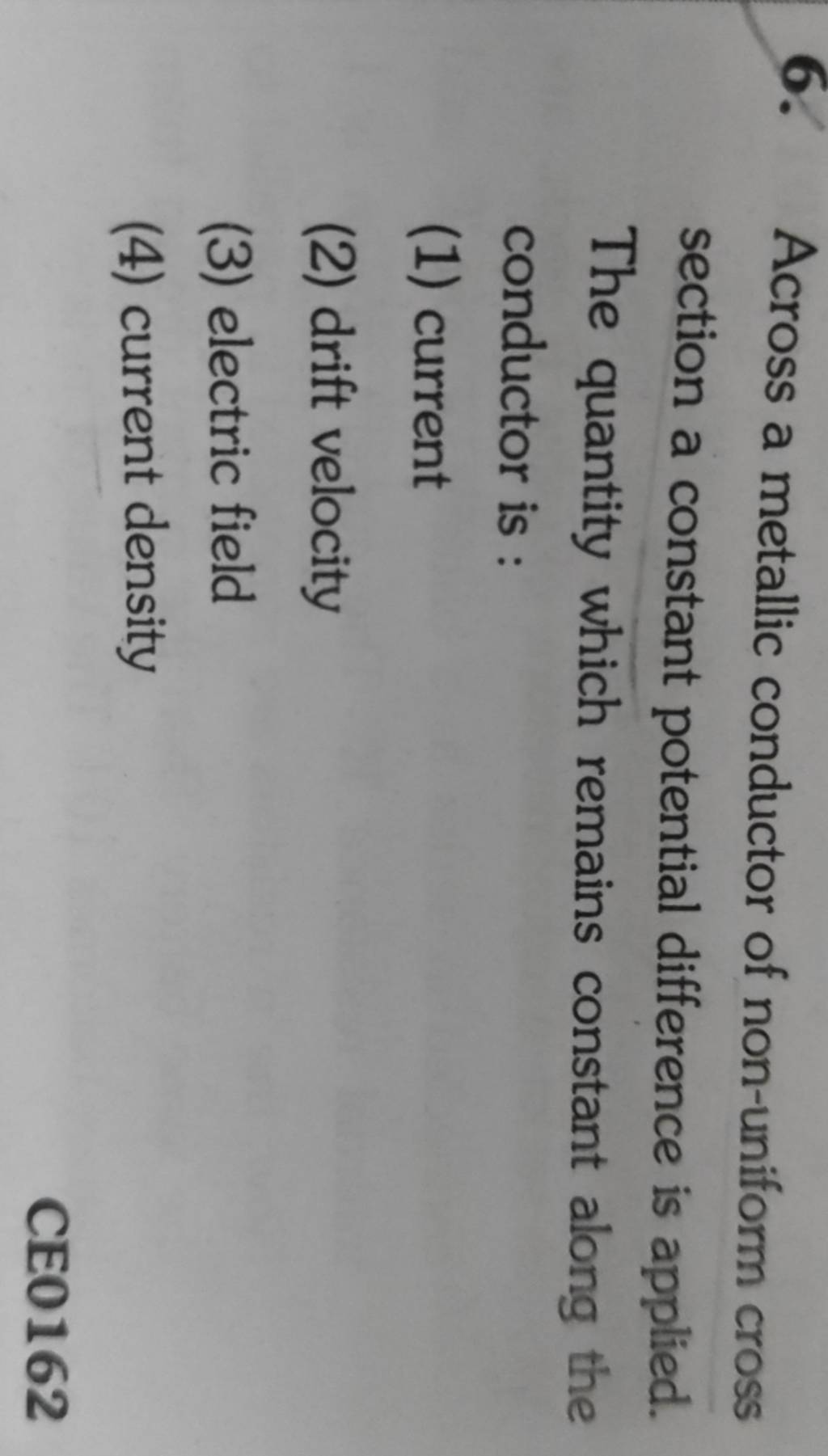 Across a metallic conductor of non-uniform cross section a constant poten..