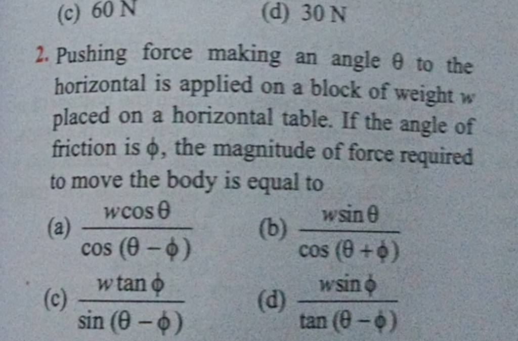 (c) 60 N (d) 30 N Pushing force making an angle 0 to the horizontal is ap..