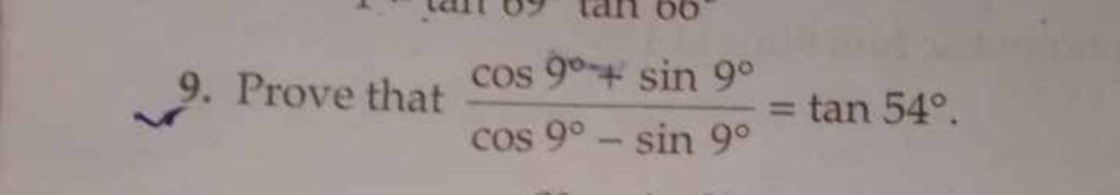 cos 90+ sin 9° Prove that cos 9° - sin 9° = tan 54°. | Filo
