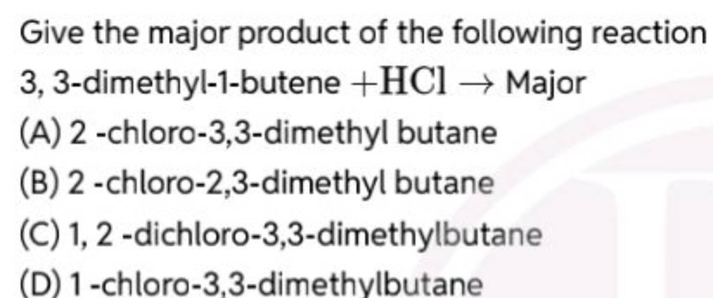 Give the major product of the following reaction 3,3-dimethyl-1-butene +H..