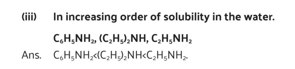 (iii) In increasing order of solubility in the water. C6H5NH2, (C2H5)2NH,..
