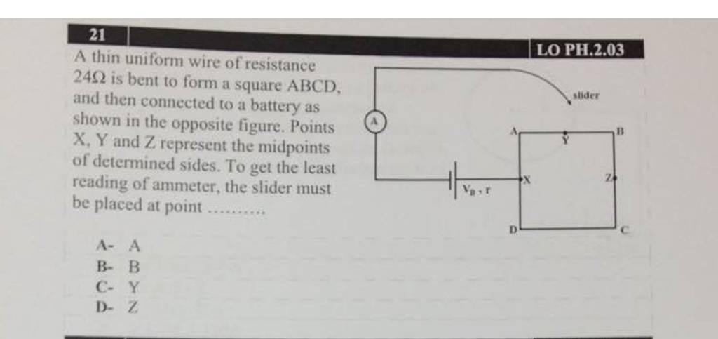 21 A thin uniform wire of resistance 242 is bent to form a square ABCD, a..