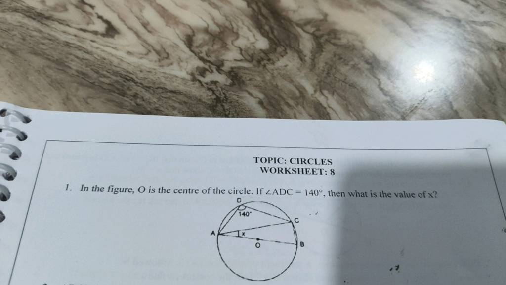 TOPIC: CIRCLES WORKSHEET: 8 In the figure, O is the centre of the circle...