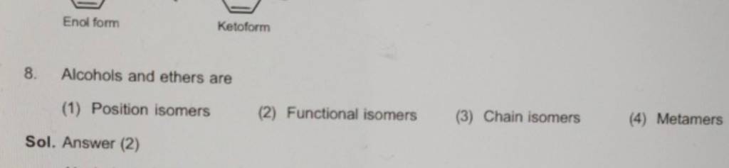 Enol form Ketoform Alcohols and ethers are (1) Position isomers Sol. Answ..