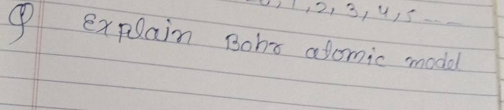 2, 3, 4,5 9 Explain Bohr atomic model | Filo