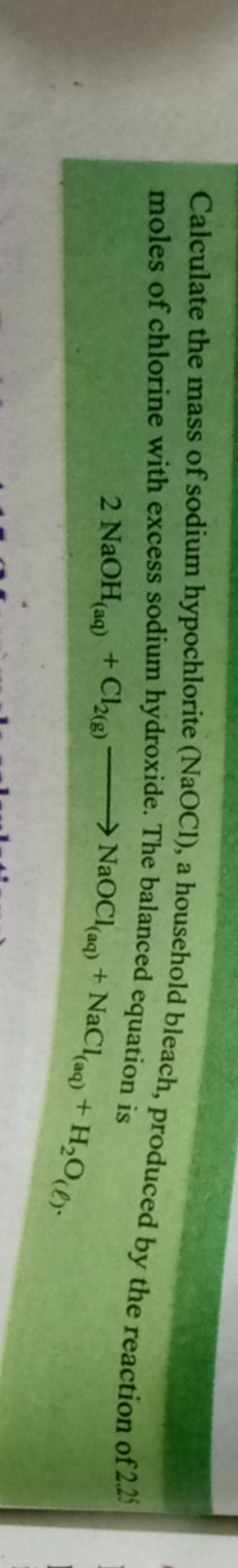 Calculate the mass of sodium hypochlorite (NaOCI), a household bleach, pr..