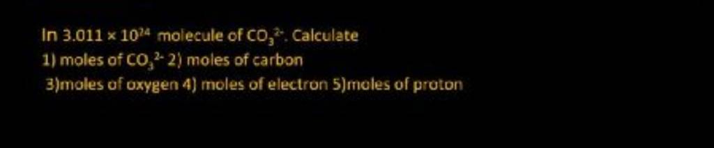 In 3.011 x 1024 molecule of CO,. Calculate 1) moles of CO₂22) moles of ca..