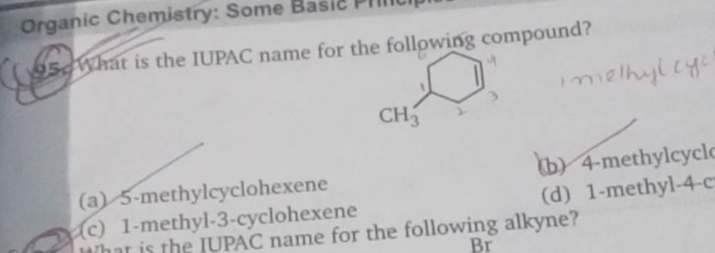 Organic Chemistry: Some Bas 95 What is the IUPAC name for the following c..