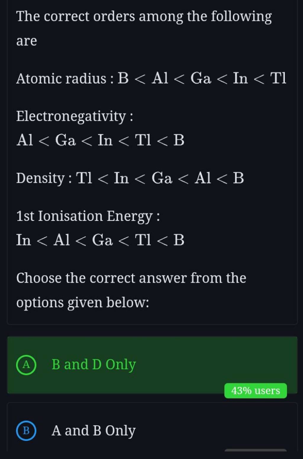 The correct orders among the following are Atomic radius: B