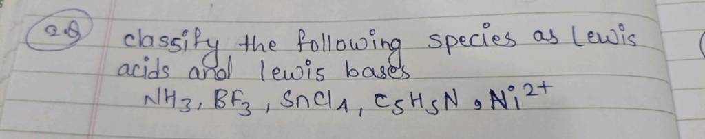 2.8 the following species as Lewis classify acids and lewis bases NH3, BF..