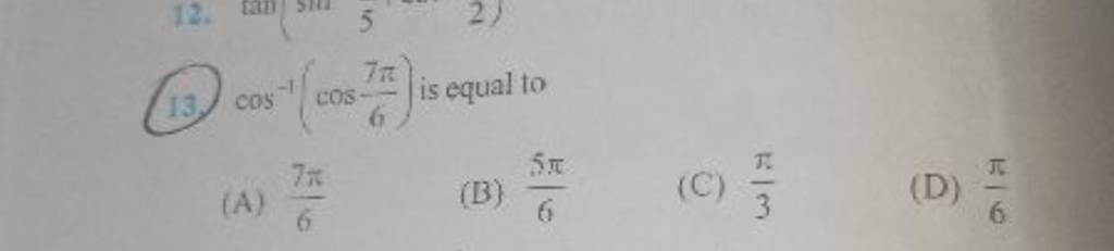 2) ⑬3 cos(cos 7) is equal to COS 7* 5π T (A) (B) (C) 6 53 (D) KO | Filo