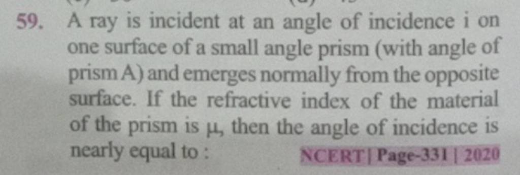 A ray is incident at an angle of incidence i on one surface of a small an..