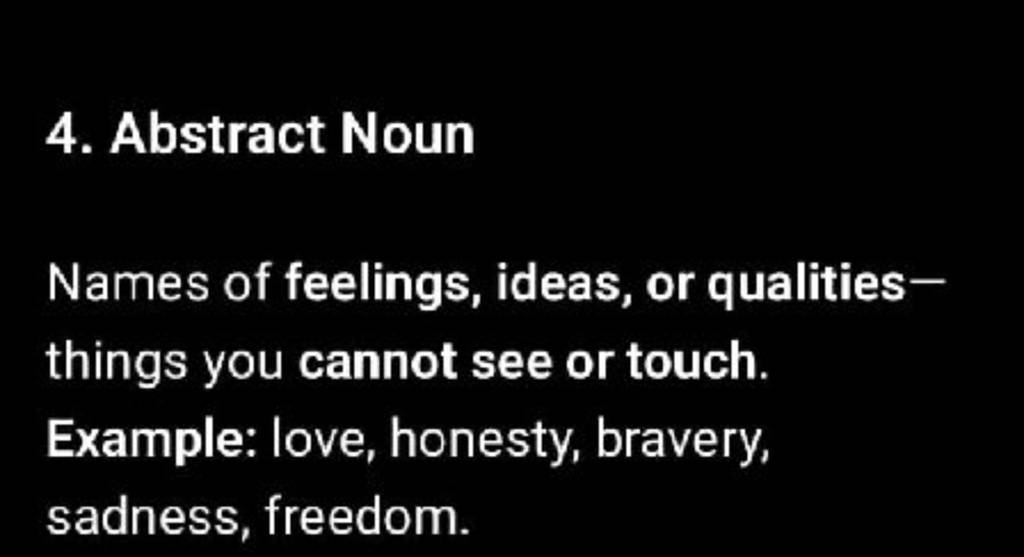 Abstract Noun Names of feelings, ideas, or qualities- things you cannot s..